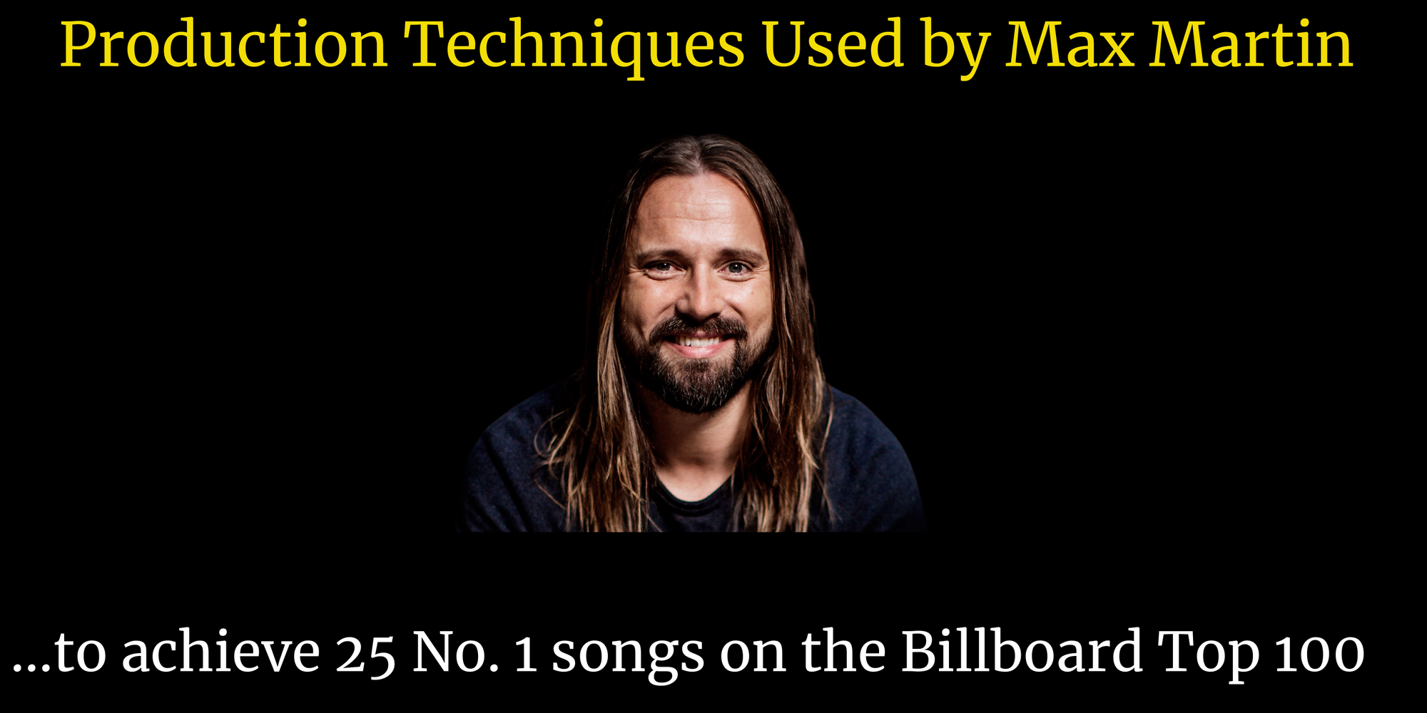 The Production Techniques Used by Max Martin to achieve 25+ No. 1 songs ...